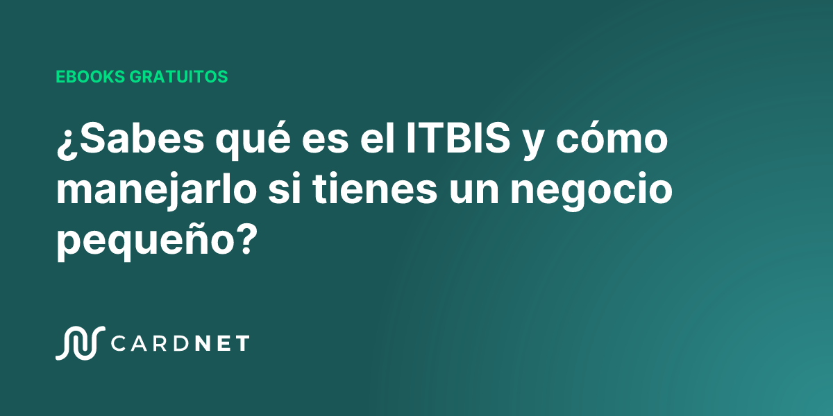 ¿Sabes qué es el ITBIS y cómo manejarlo si tienes un negocio pequeño ...